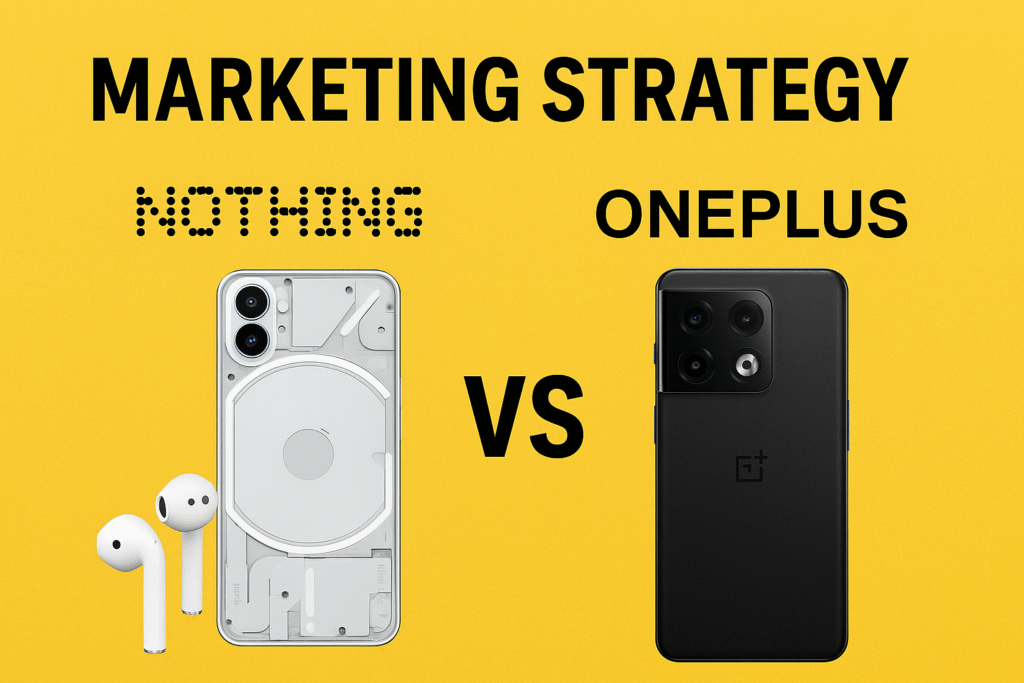 Decoding the Marketing Strategy of Nothing vs OnePlus